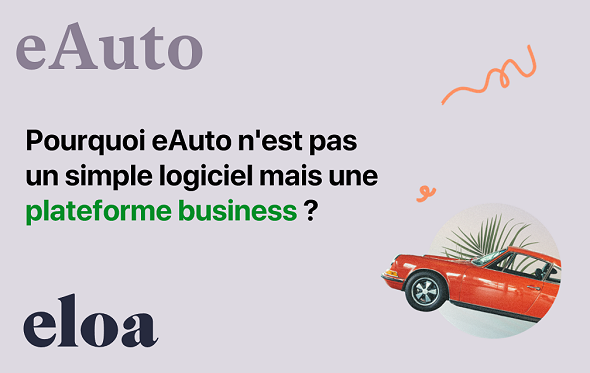 Pourquoi eAuto n'est pas un simple logiciel mais une plateforme business